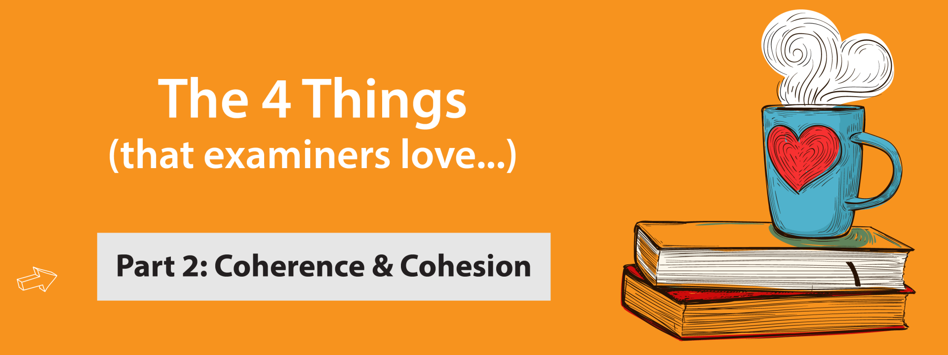 The 4 Things Examiners Love: Coherence & Cohesion - IELTS University ...